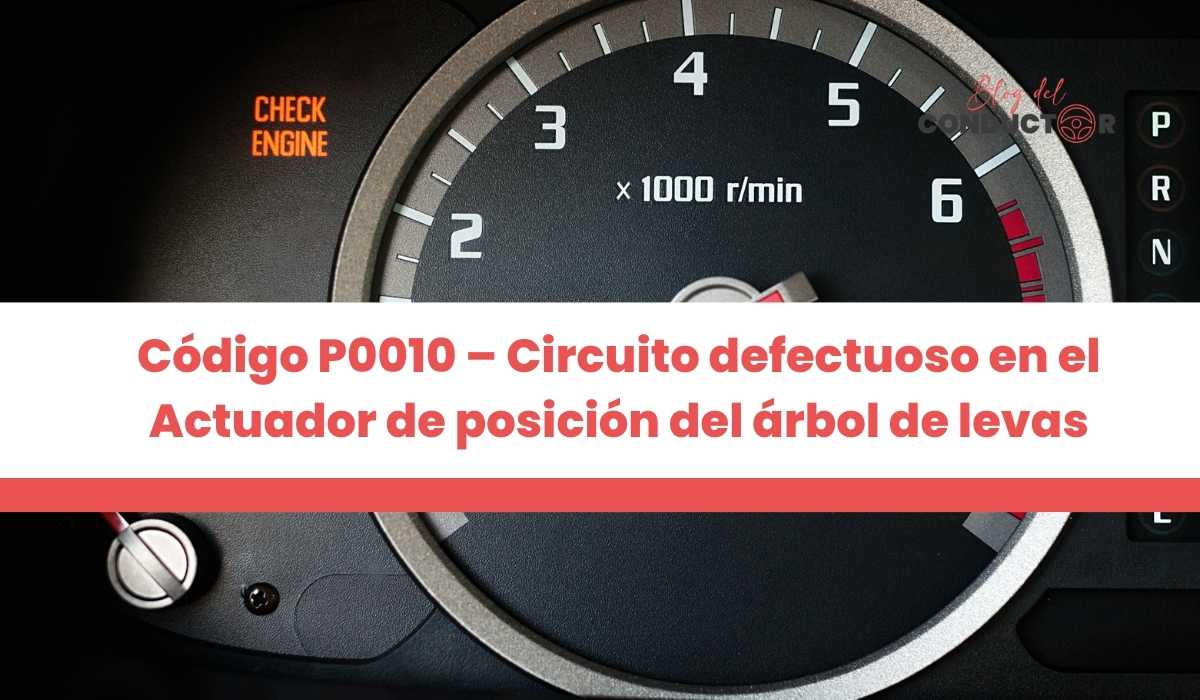 Código P0010 | Fallas y Cómo Solucionar el DTC.